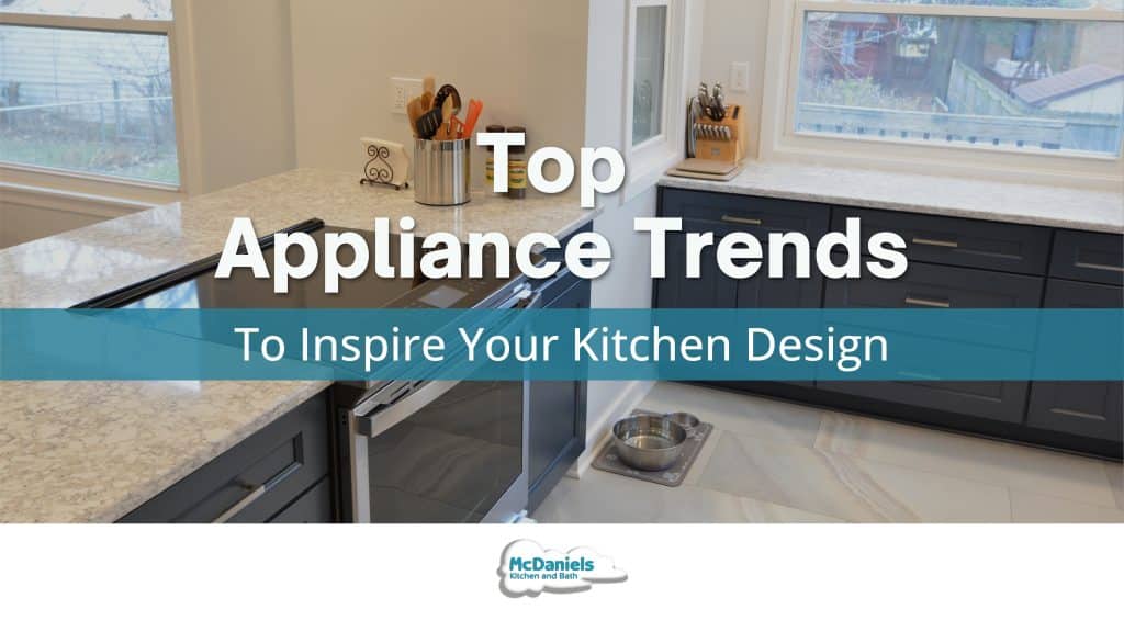 Kitchen Appliance Trends: What's New For 2026 | McDaniels